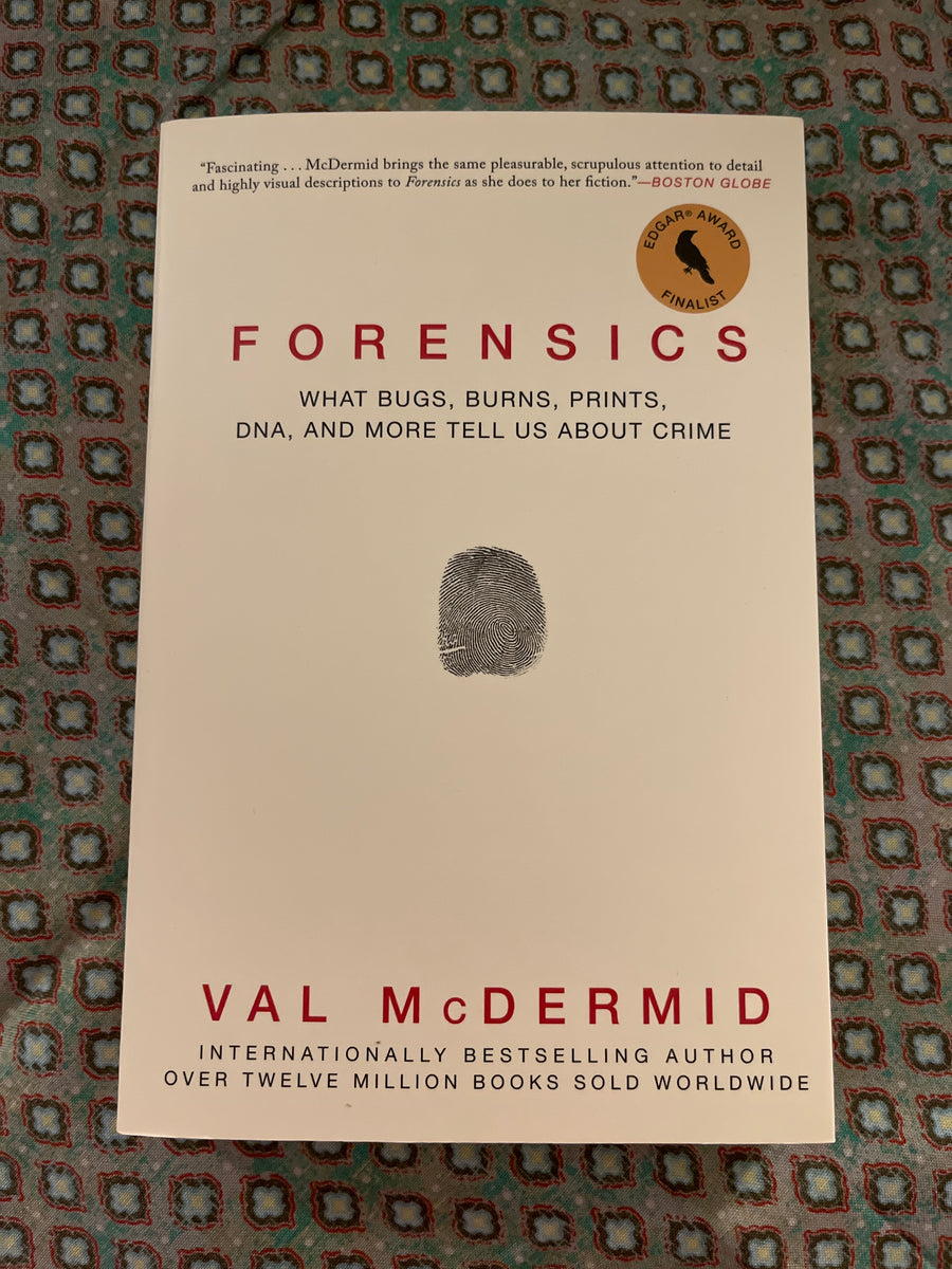 Forensics: What Bugs, Burns, Prints, DNA and More Tell Us About Crime ...